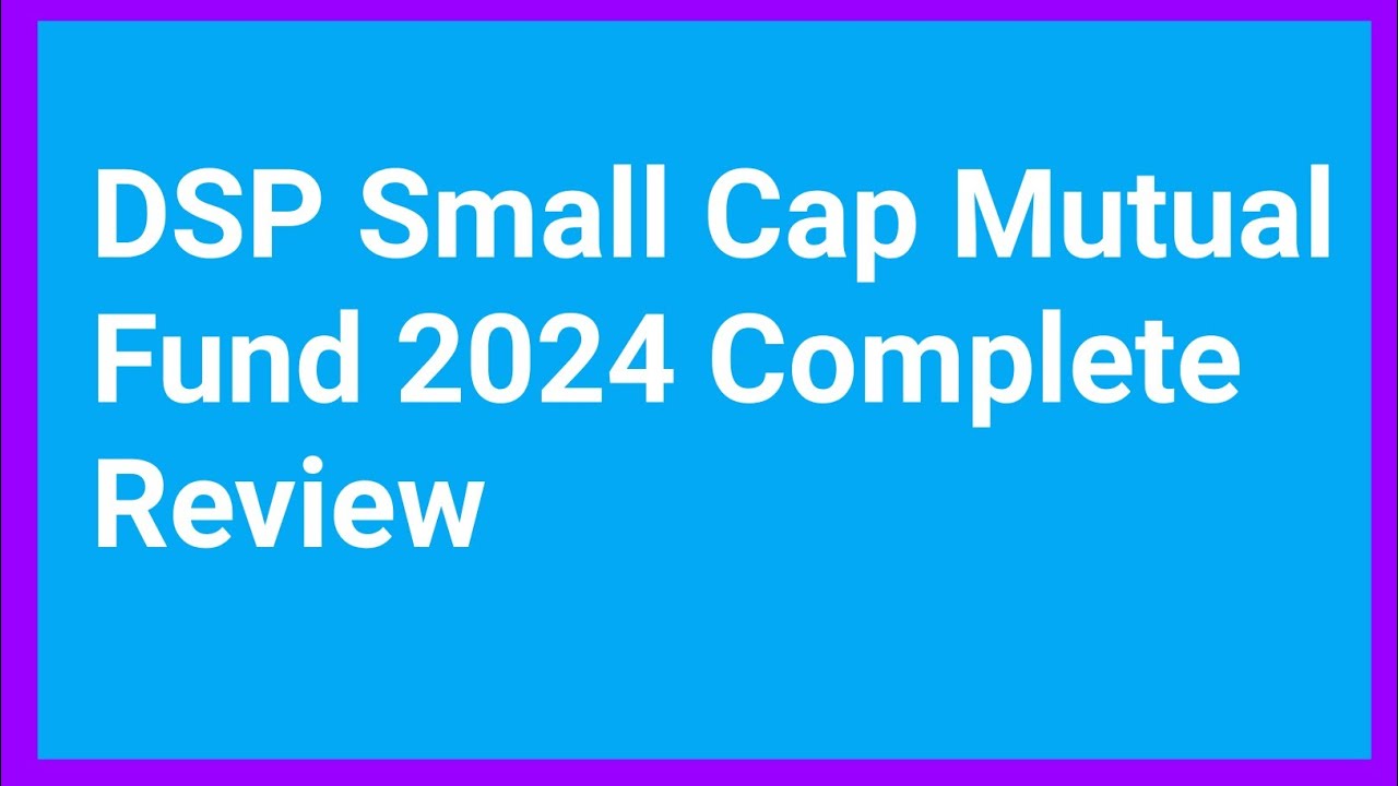 dsp small cap mutual fund complete analysis 2024. Best small cap mutual ...