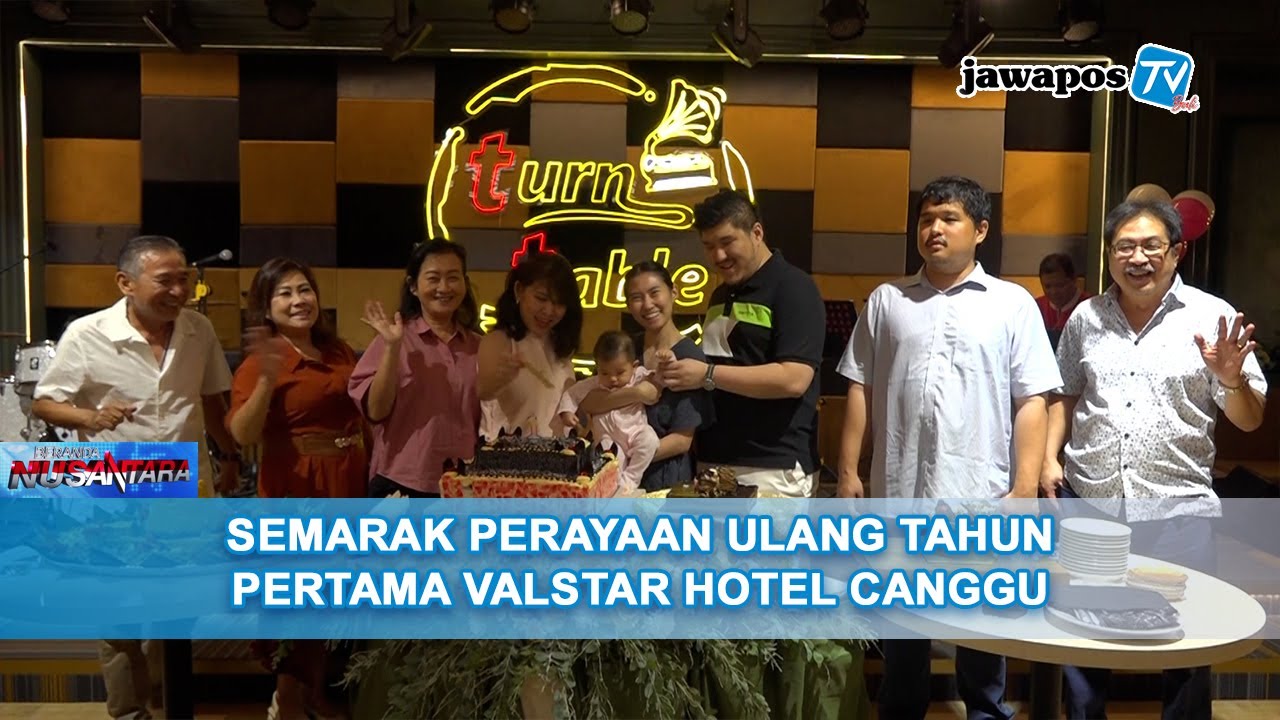 SEMARAK PERAYAAN ULANG TAHUN PERTAMA VALSTAR HOTEL CANGGU || BERANDA ...
