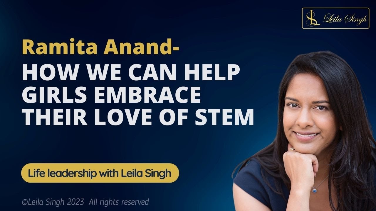91: Ramita Anand - How we can help girls embrace their love of STEM ...