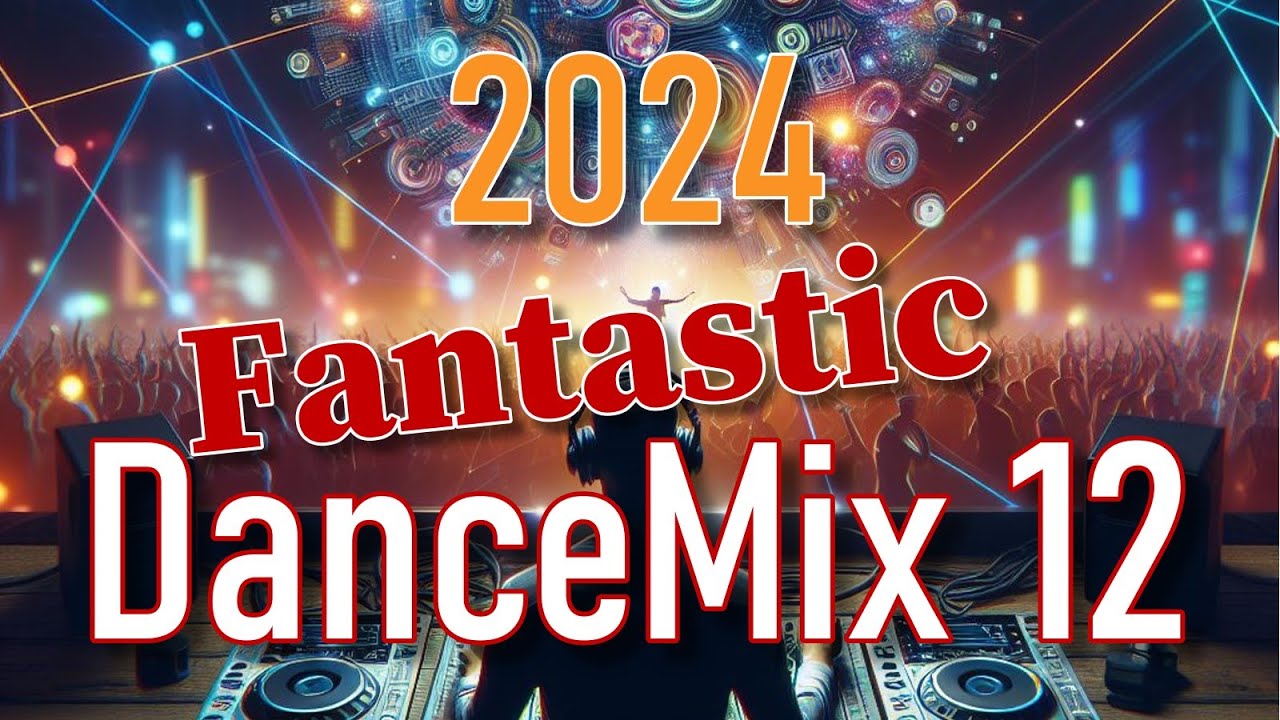 💥Fantastic Dance Mix 12 💥 5 Songs Nonstop In The Mix | DJ Mix Of ...