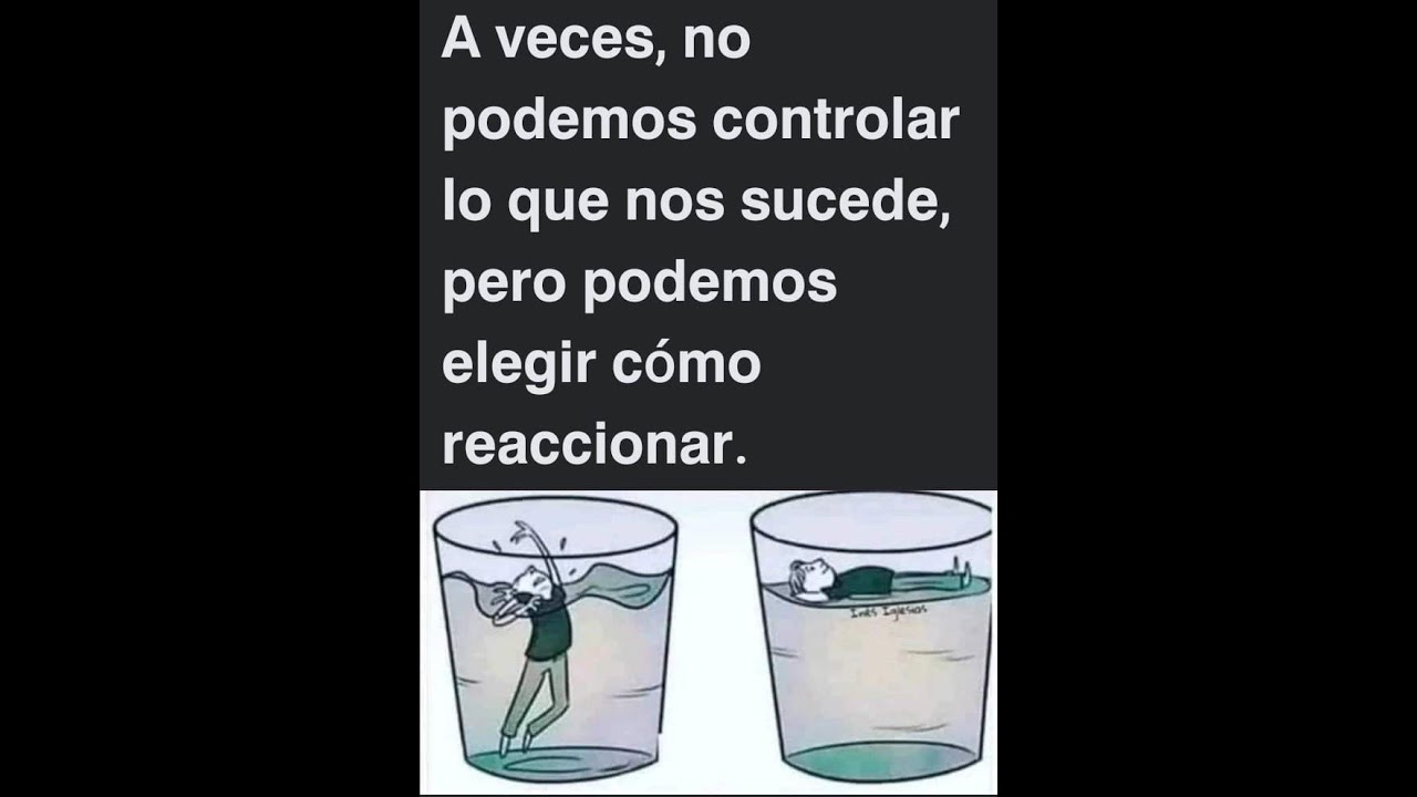 A VECES NO PODEMOS CONTROLAR LO QUE NOS SUCEDE PERO PODEMOS ALEGIR COMO ...
