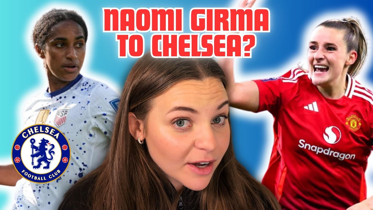 NAOMI GIRMA TO CHELSEA? TRANSFER UPDATES | WOMEN'S FOOTBALL NEWS EP 1 ...