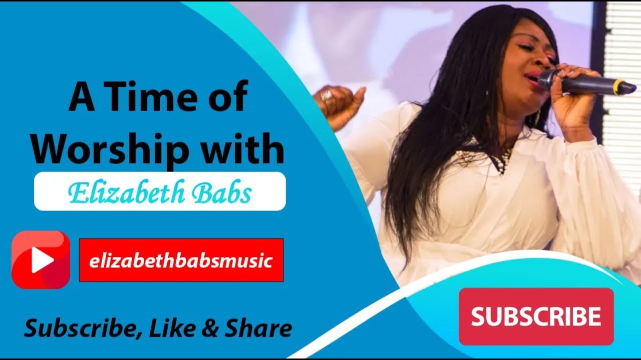 A Time of Worship with Elizabeth Babs - Be Lifted || Elizabeth Babs ...