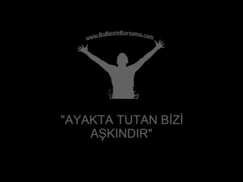 AYAKTA TUTAN BİZİ AŞKINDIR - bubestebursama.com