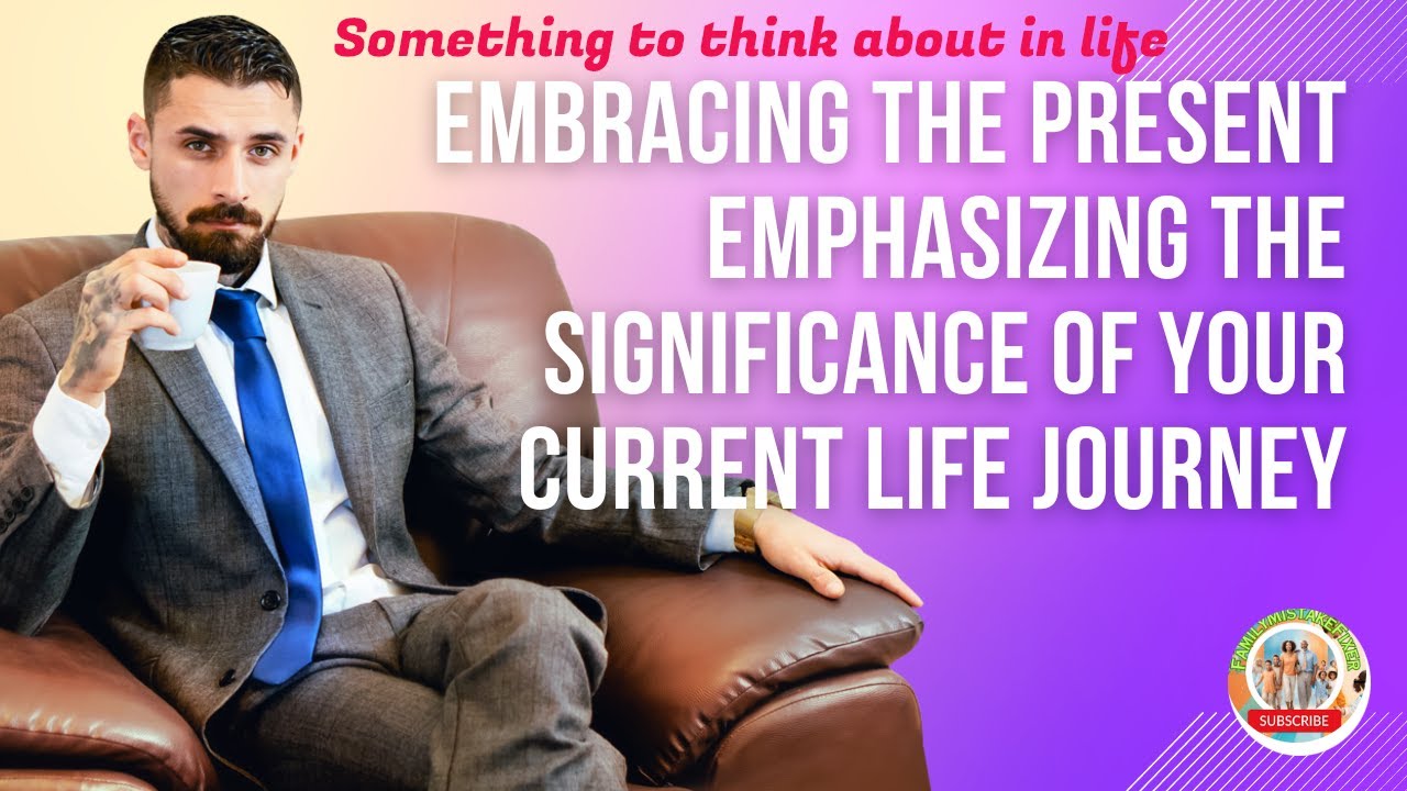 Embracing the Present Emphasizing the Significance of Your Current Life ...