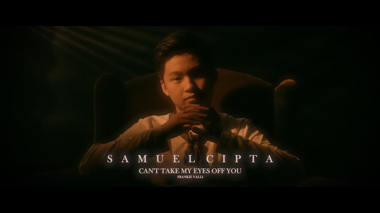 CAN'T TAKE MY EYES OFF OF YOU (COVER BY SAMUEL CIPTA) - YouTube