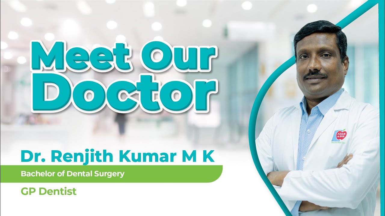 Meet Our Specialist Dr. Ranjith Kumar M K - GP Dentist | Adam & Eve ...