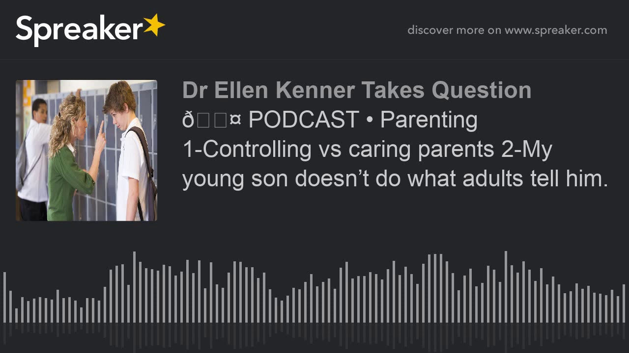 🎤 PODCAST • Parenting 1-Controlling vs caring parents 2-My young son ...