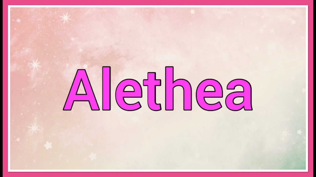 Alethea | Name Origin Meaning Variations - YouTube