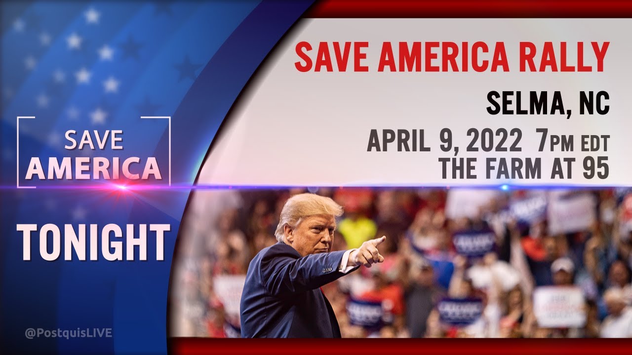 TRUMP SAVE AMERICA RALLY - Selma, NC - Today 4-9-22 - YouTube