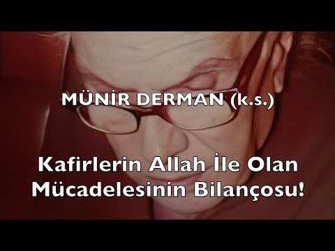 Kafirlerin Allah İle Olan Mücadelesinin Bilançosu! (Münir Derman (k.s.))