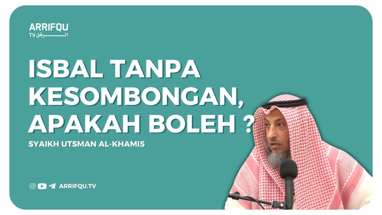 HUKUM ISBAL TANPA KESOMBONGAN, BOLEHKAH ? | SYAIKH UTSMAN AL-KHAMIS ...