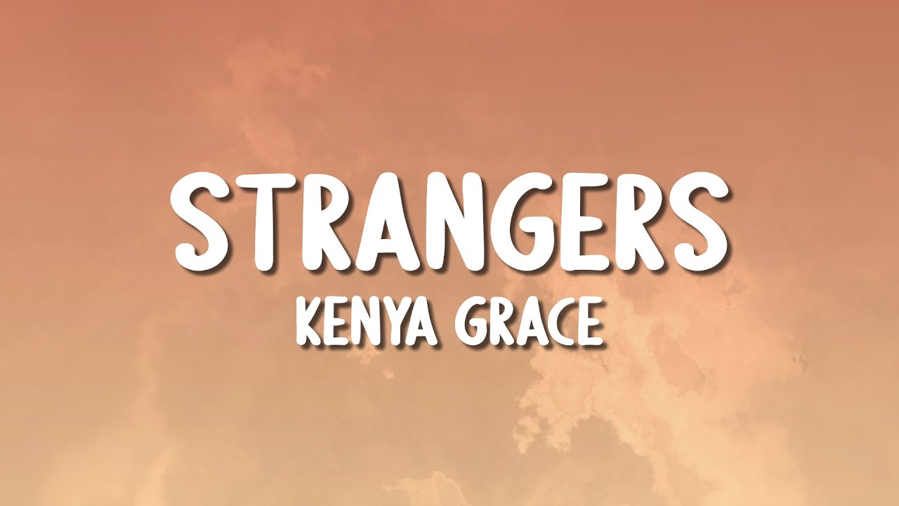 Kenya Grace - Strangers (Lyrics) - YouTube
