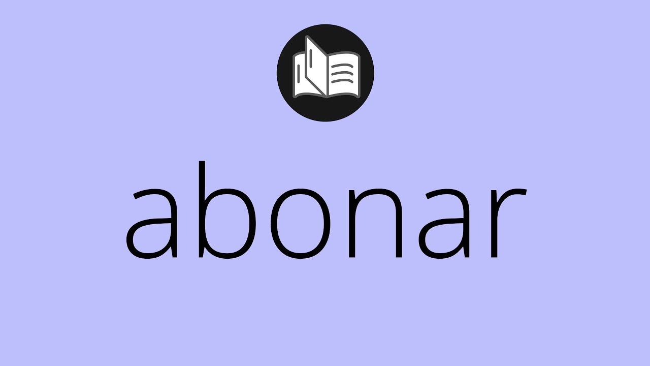 Que significa ABONAR • abonar SIGNIFICADO • abonar DEFINICIÓN • Que es ...