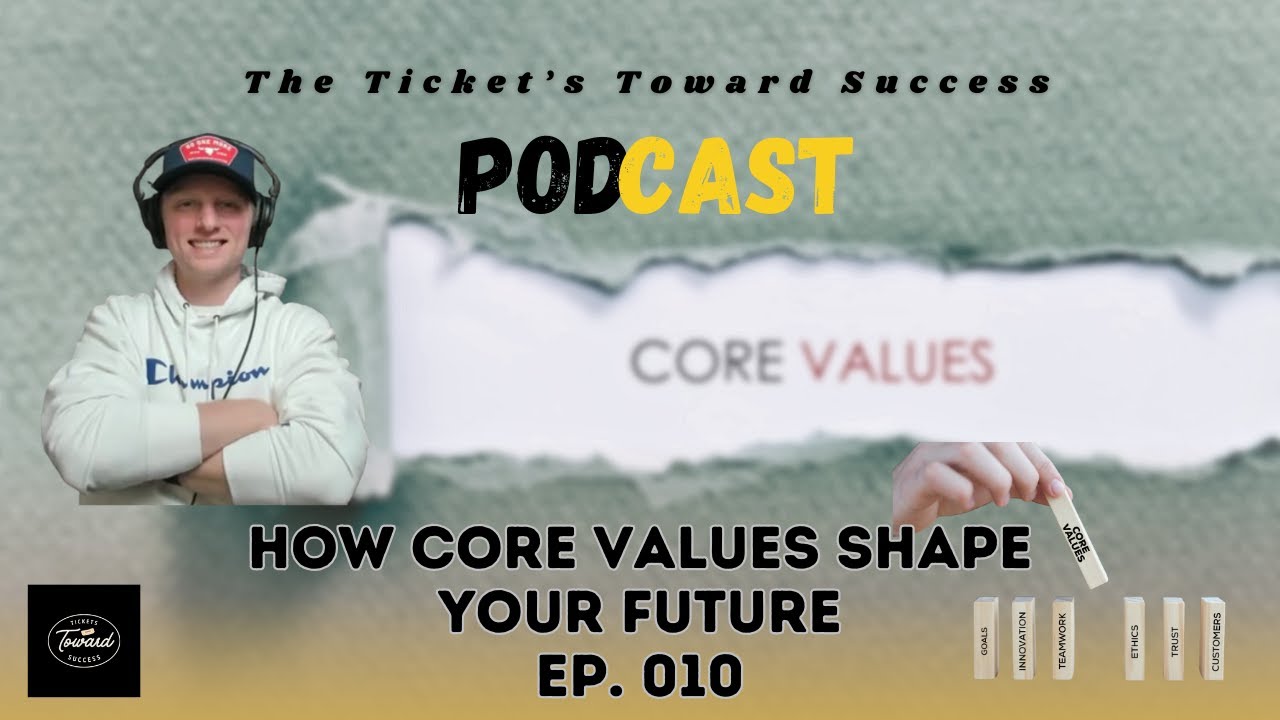 How Core Values Breed Success | Tickets Toward Success Podcast | Ep ...