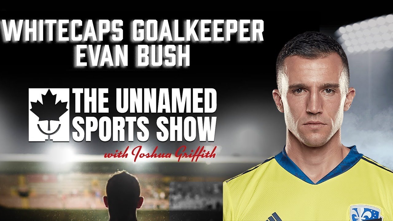 Vancouver Whitecaps Goal Keeper Evan Bush Interview | The Unnamed ...