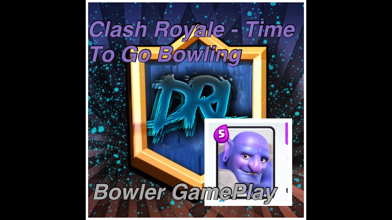 Clash Royale - Let's Go Bowling - Bowler Gameplay W/ Audio Commentary ...