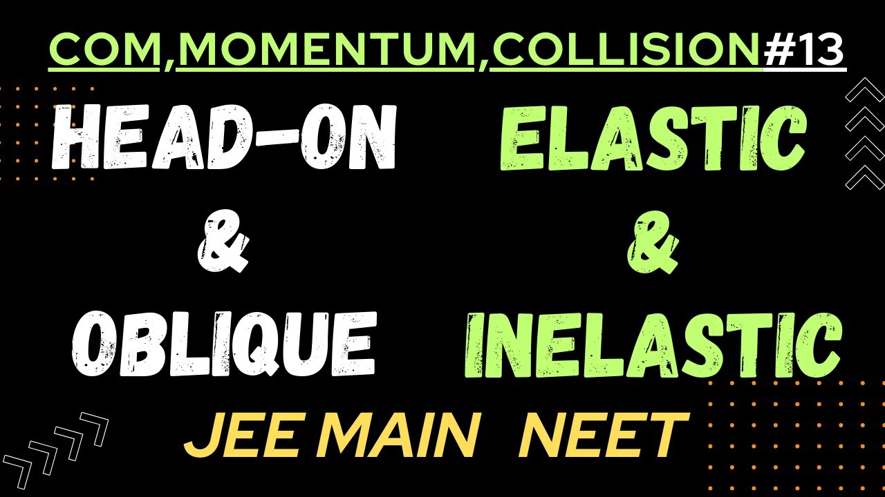 COM#13 Head-on vs oblique | Elastic, Inelastic, Partially Elastic | JEE ...