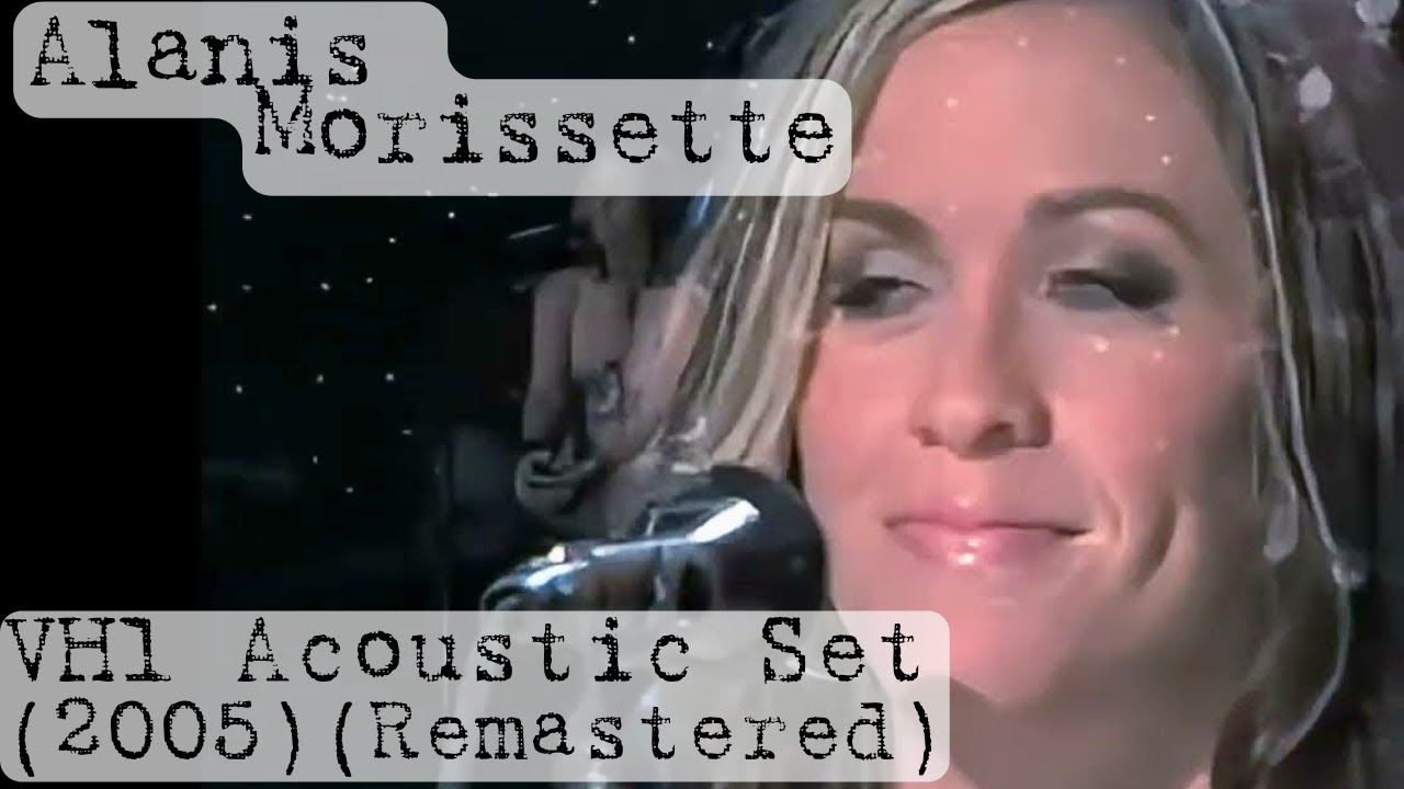 Alanis Morissette live at VH1 Acoustic Set (2005) (Remastered) - YouTube