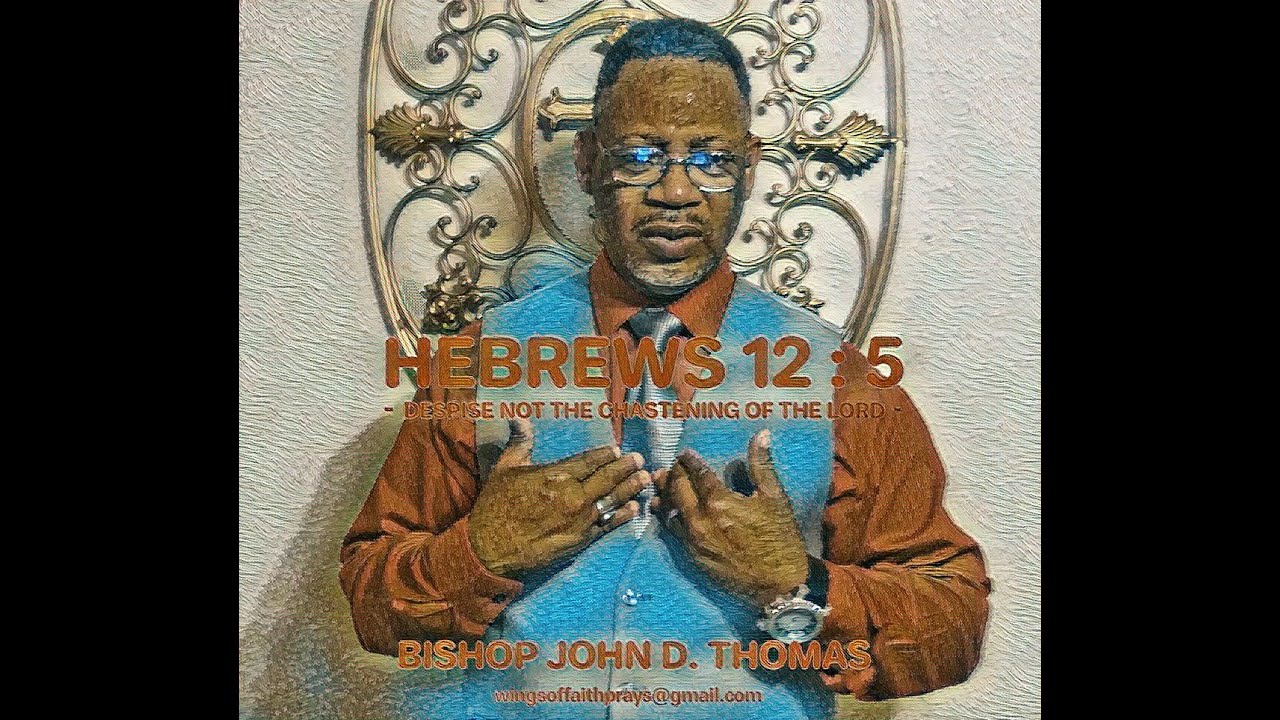 "DESPISE NOT THE CHASTENING OF THE LORD" : BISHOP JOHN D. THOMAS - YouTube