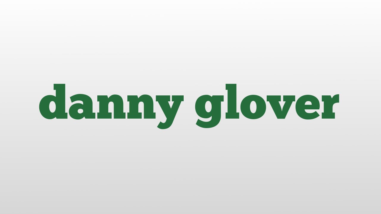 danny glover meaning and pronunciation - YouTube