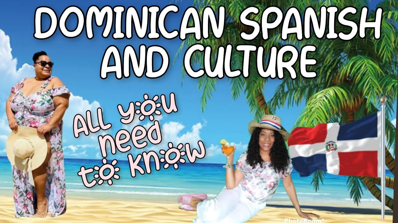 Dominican Spanish and Culture ALL You Need to Know to Understand it and ...