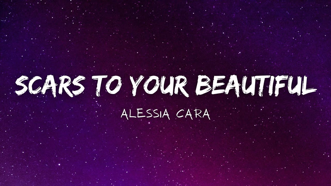 Alessia Cara - Scars To Your Beautiful (Lyrics) - YouTube