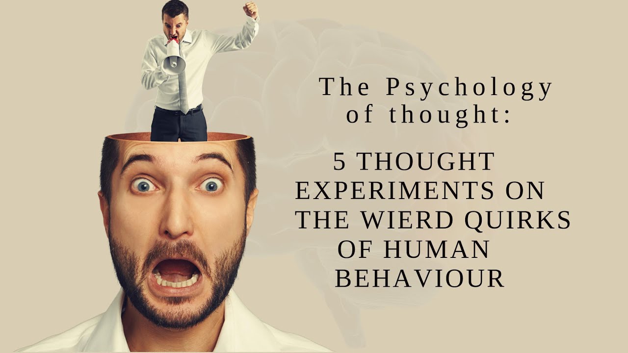 The psychology of Thought: 5 thought experiments on the weird quirks of ...