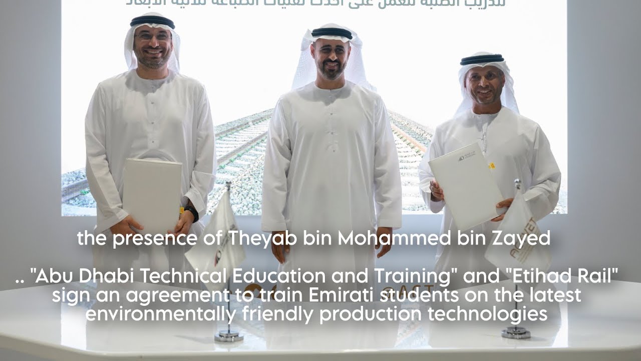 "Abu Dhabi Technical Education" "Etihad Rail" sign agreement in Presence Of Sheikh Theyab Bin ...