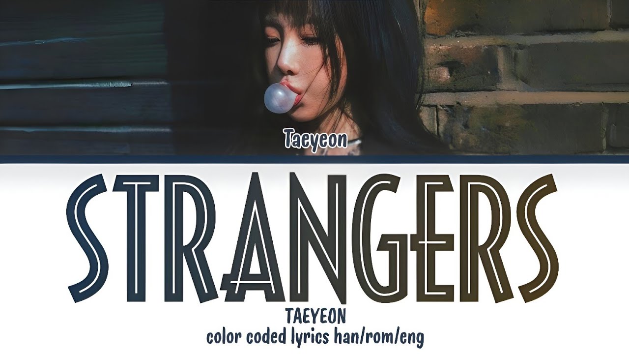 TAEYEON (태연) - 'Strangers' LYRICS (HAN/ROM/ENG) COLOR CODED LYRICS ...