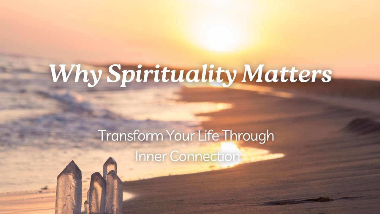 Why Spirituality Matters: Transform Your Life Through Inner Connection ...