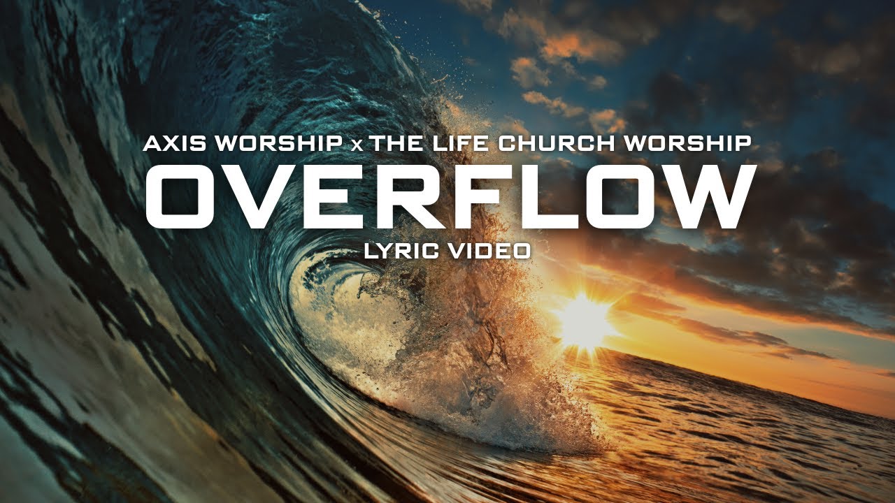 Overflow - Axis Worship x The Life Church Worship (Lyric Video) - YouTube
