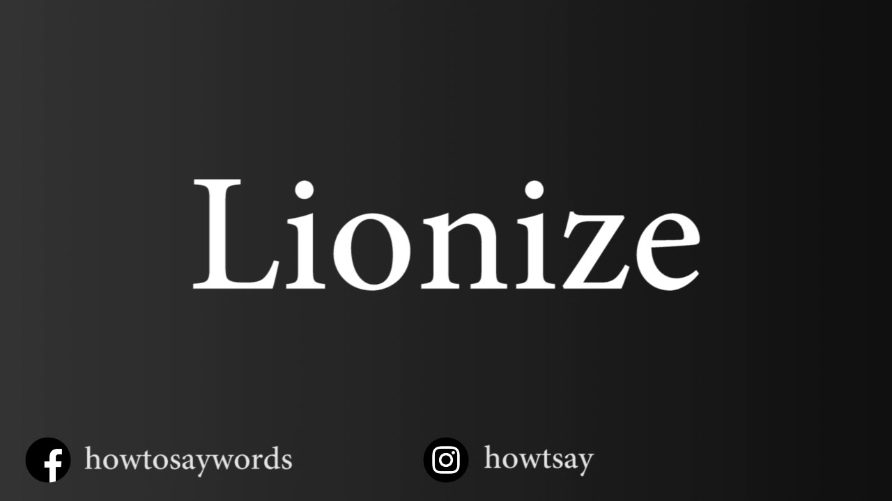 How To Pronounce Lionize - YouTube