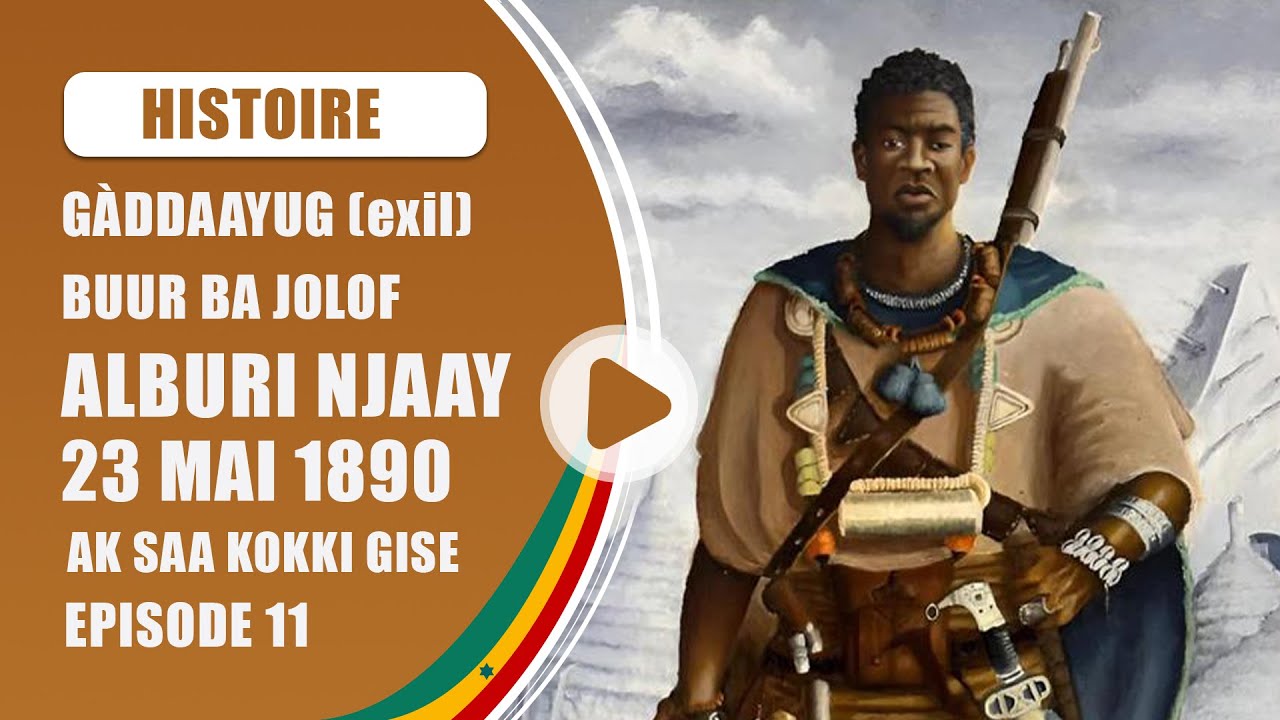 GÀDDAAYUG (exil) BUUR BA JOLOF, ALBURI NJAAY, 23 Mai 1890. Épisode 11 ...