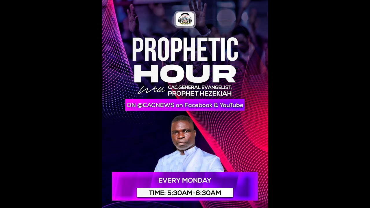 PROPHETIC HOUR WITH CAC GENERAL EVANGELIST, PROPHET HEZEKIAH O. OLADEJI ...