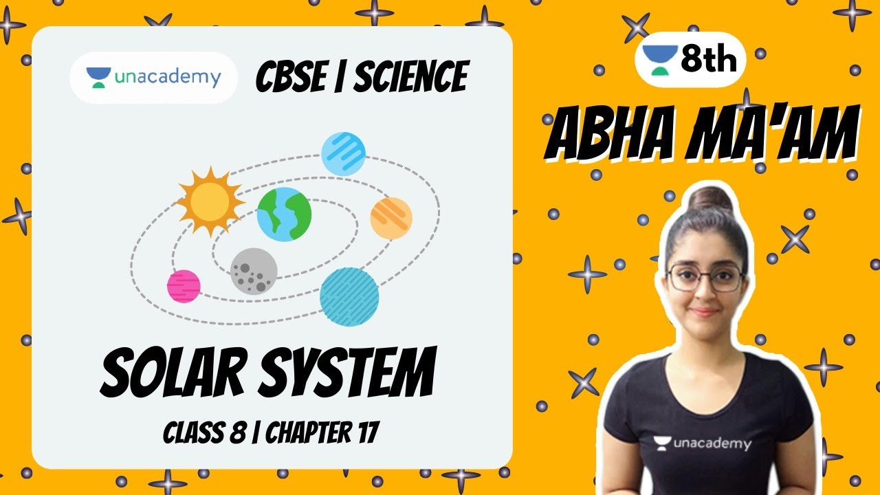 Solar System | Class 8 | Chapter 17 | Science | Abha Sharma | Unacademy ...
