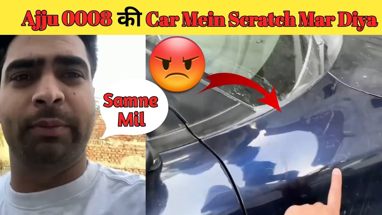 Ajju0008YT Ki Car Mein Scratch Mar Diya ‎@Ajju0008YT Very Angry 😡 - YouTube