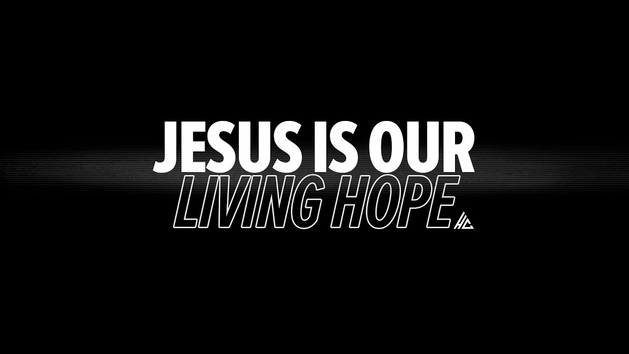 Jesus Is Our Living Hope - YouTube