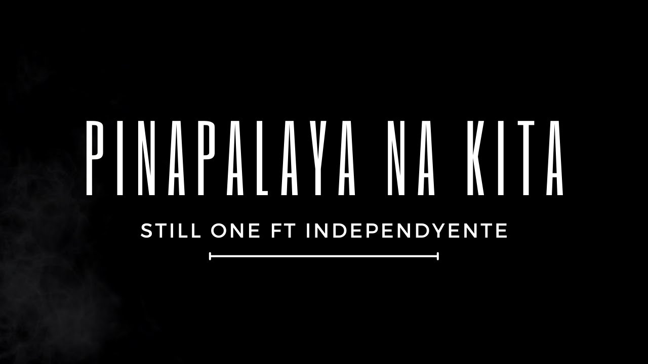 Pinapalaya Na Kita - Still One Ft. Independyente (Lyrics) - YouTube