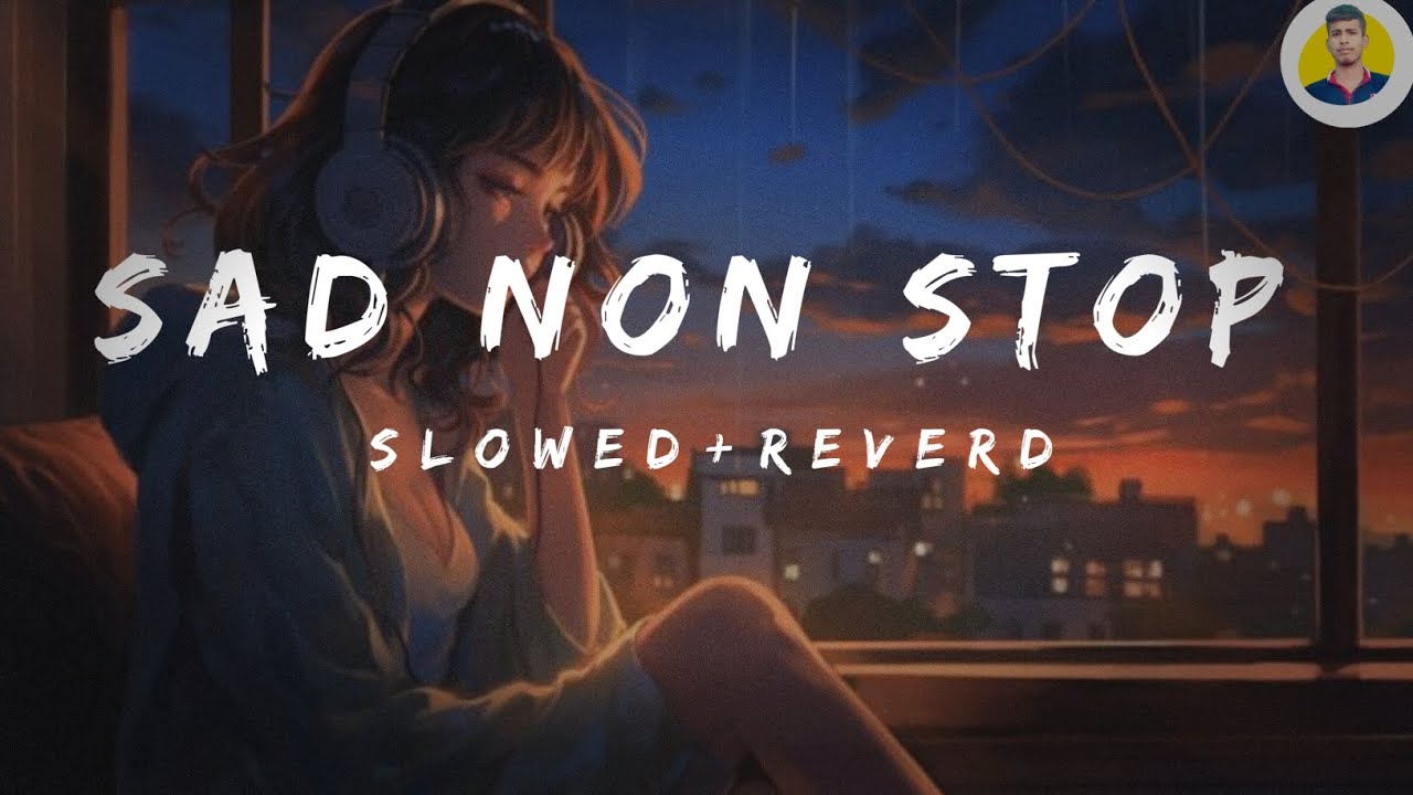 Non Stop Sad song💔- (Lo-fi+Slowed)🎵Song Hindi sad lofi mix||Chhotu ...