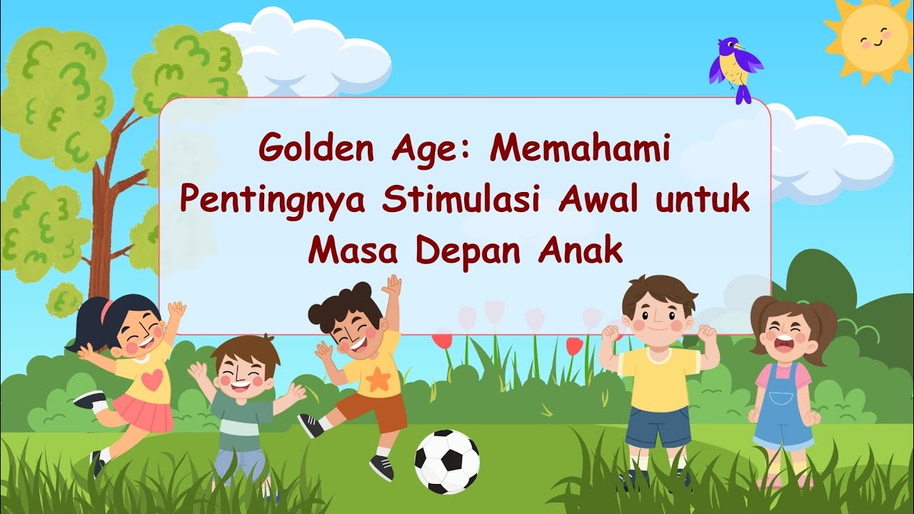 Golden Age: Memahami Pentingnya Stimulasi Awal untuk Masa Depan Anak ...