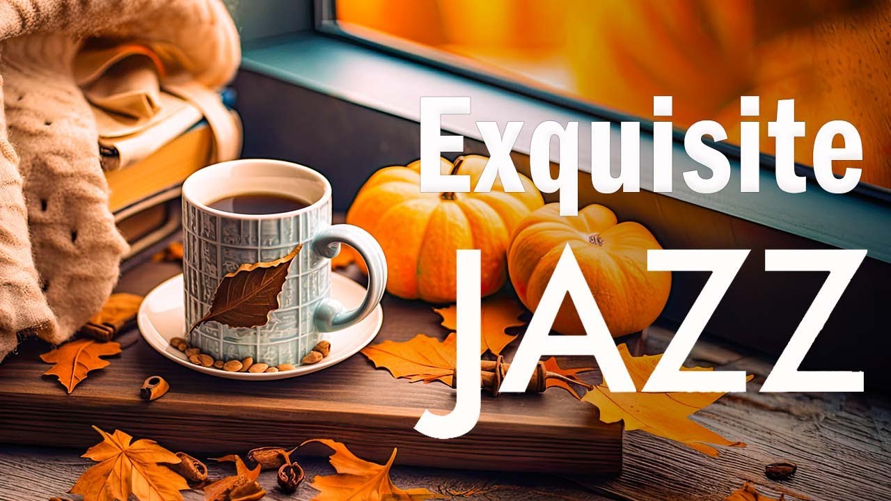 Tender October Jazz ☕ Exquisite Autumn Jazz Coffee Music And Happy