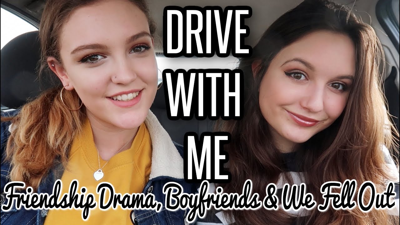 DRIVE WITH ME: Friendship Drama, Getting Boyfriends & We Fell Out ...
