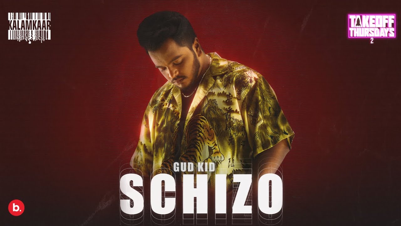 SCHIZO (OFFICIAL VIDEO) - GUD KID | TAKEOFF THURSDAYS S2 | KALAMKAAR ...
