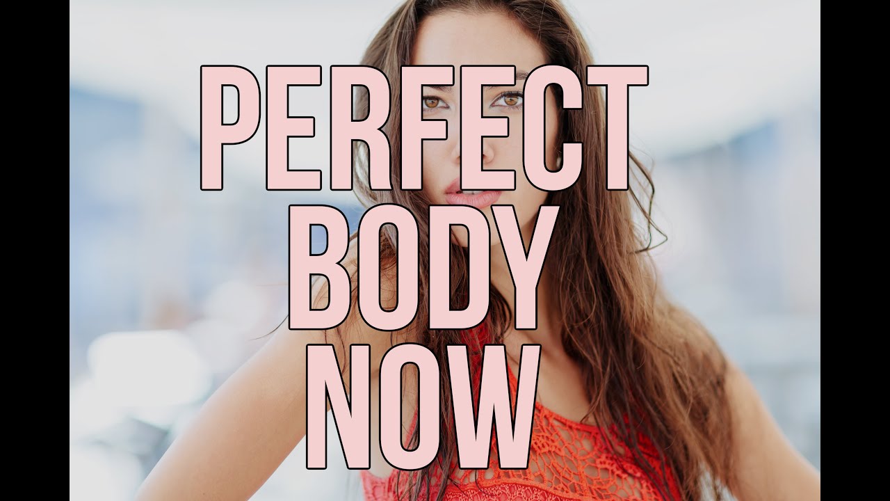 Perfect Body NOW Subliminal -- Hyper Powered! Get the body you want ...