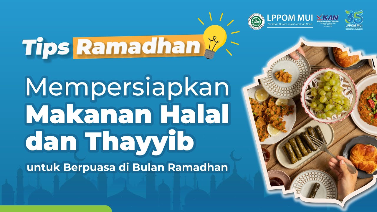 TIPS RAMADHAN : Mempersiapkan Makanan dan Halal Thayyib Selama Ramadhan ...