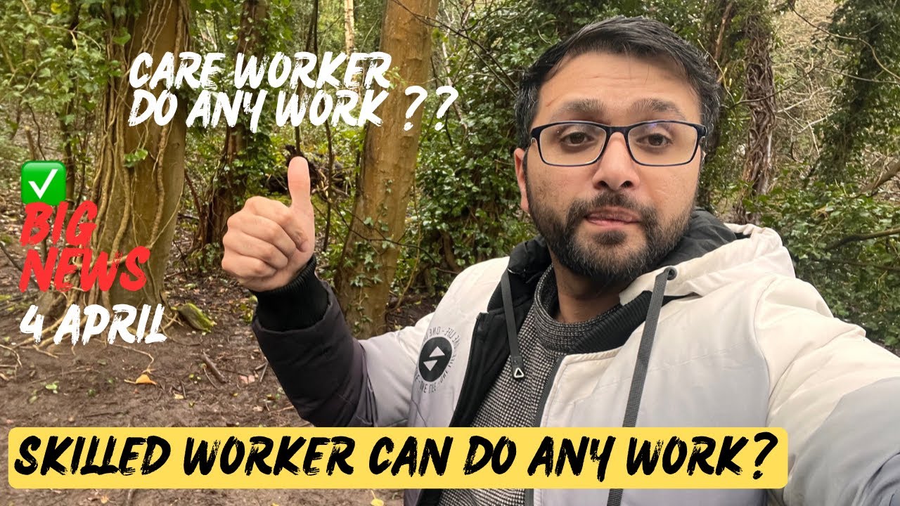Big News | skilled worker/care worker can do any work in the UK? | any ...