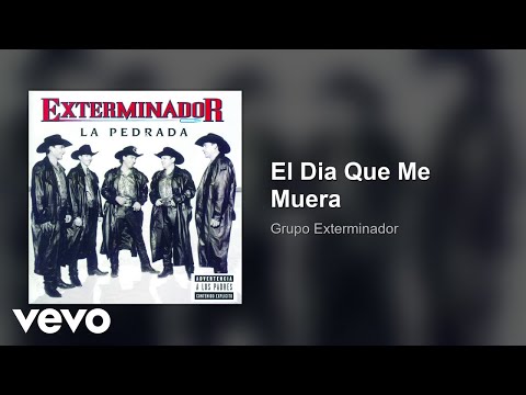Grupo Exterminador - El Dia Que Me Muera (Audio)