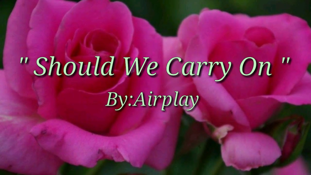 SHOULD.WE CARRY.ON (Lyrics)=Airplay= - YouTube Music