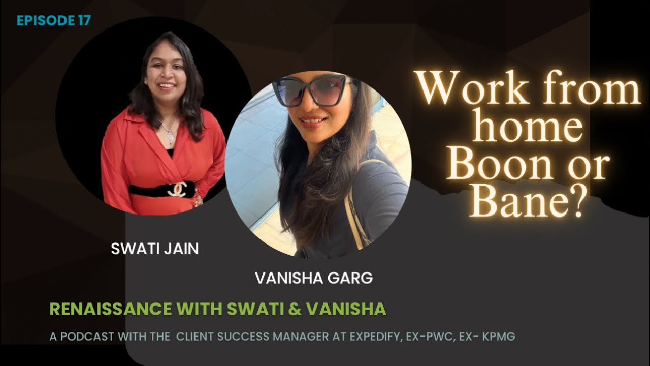 Episode 17 : Work from home - boon or bane, With Vanisha Garg, client success Manager at ...